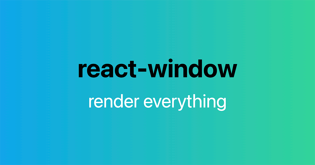 react-window | render everything